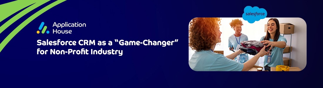 Salesforce CRM as a “Game-Changer” for Non-Profit Industry - Application House | The home of ...